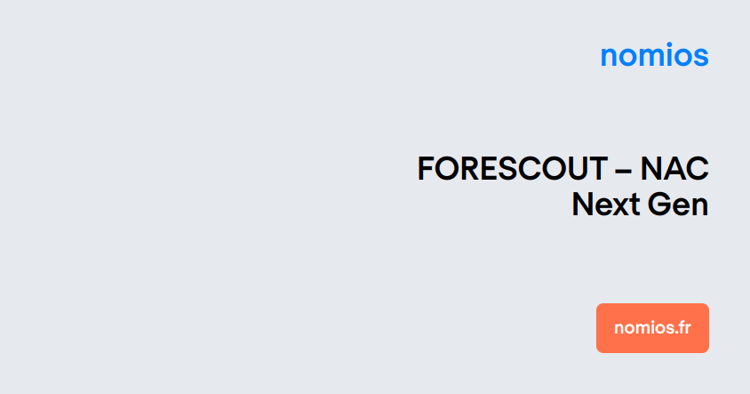 FORESCOUT – NAC Next Gen | Nomios France
