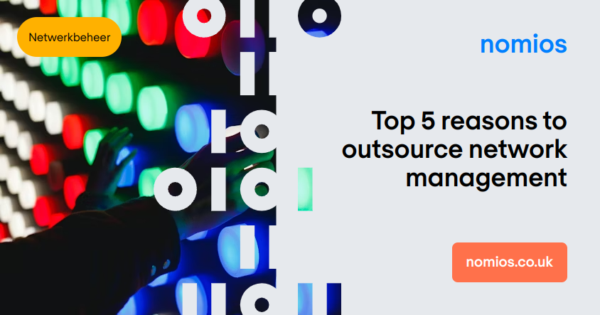 Top 5 reasons to outsource network management | Nomios UK