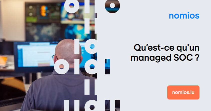 Qu’est-ce qu'un managed SOC ? | Nomios Luxembourg