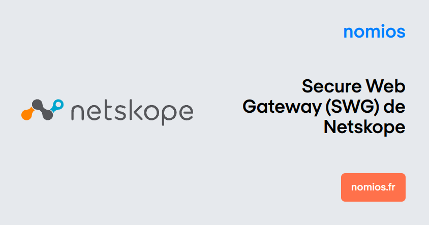 Secure Web Gateway (SWG) de Netskope | Partenaire &… | Nomios France