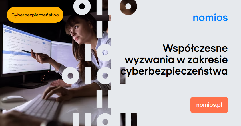 Współczesne wyzwania w zakresie cyberbezpieczeństwa | Nomios Polska