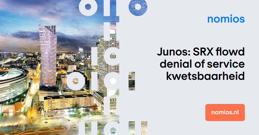 Junos: SRX flowd denial of service kwetsbaarheid | Nomios Nederland