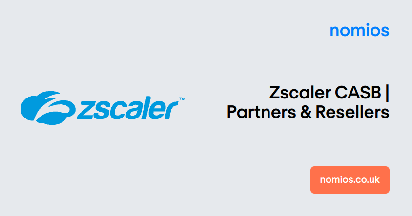 Zscaler CASB | Partners & Resellers | Nomios UK