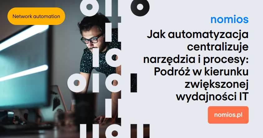 Jak automatyzacja centralizuje narzędzia i procesy:… | Nomios Polska