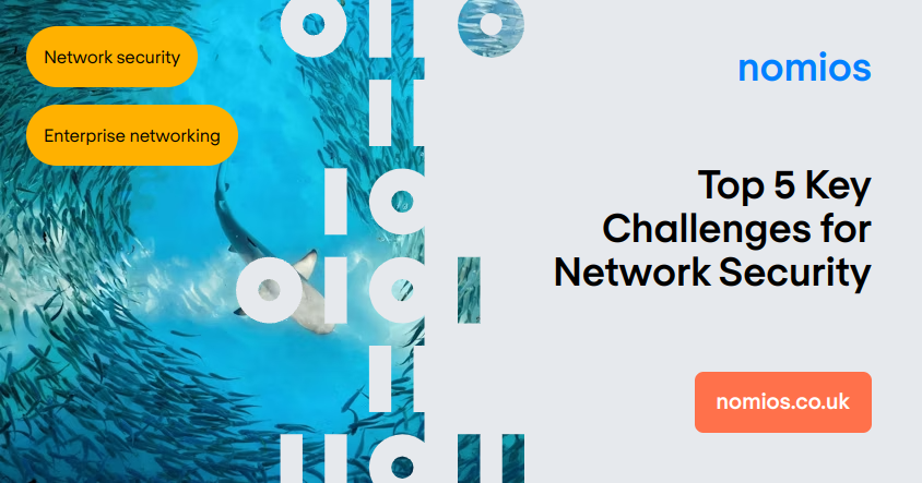Top 5 Key Challenges for Network Security | Nomios UK