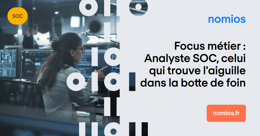 Focus métier - Analyste SOC, celui qui trouve… | Nomios France