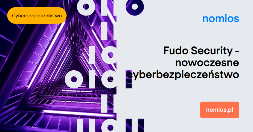 Fudo Security - nowoczesne cyberbezpieczeństwo | Nomios Polska