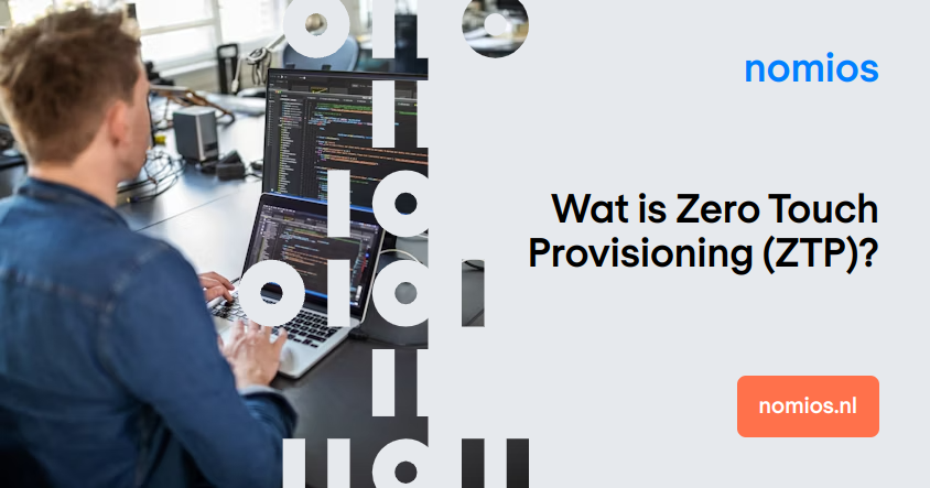 Wat is Zero Touch Provisioning (ZTP)? | Nomios Nederland