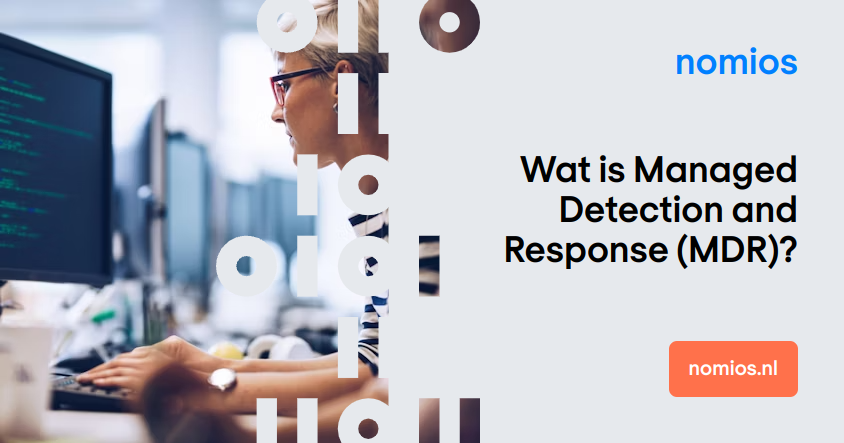 Wat is Managed Detection and Response (MDR)? | Nomios Nederland