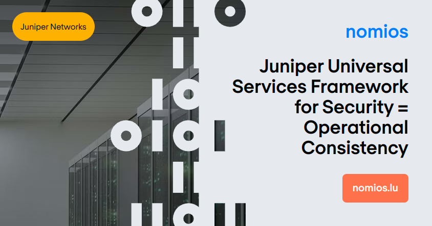 Juniper Universal Services Framework for Security… | Nomios Luxembourg