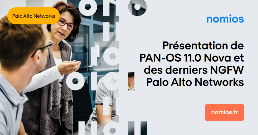 Présentation de PAN-OS 11.0 Nova et des derniers NGFW… | Nomios France