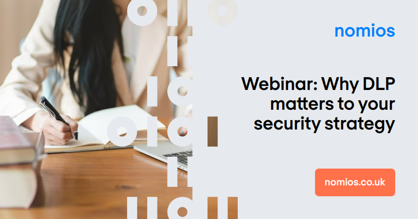 Webinar: Why DLP matters to your security strategy | Nomios UK