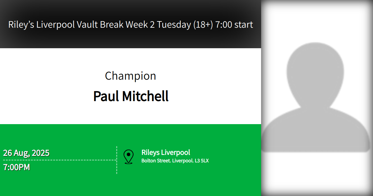 Riley’s Liverpool Vault Break Week 2 Tuesday (18+) 7:00 start