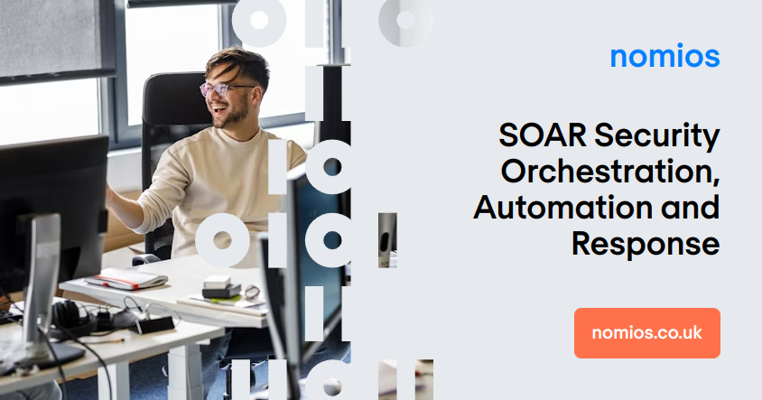 SOAR Security Orchestration, Automation and Response | Nomios UK