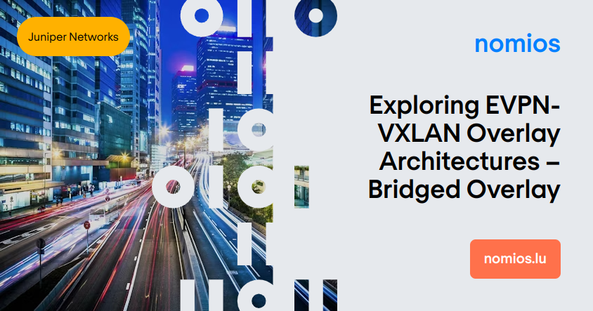 Exploring EVPN-VXLAN Overlay Architectures –… | Nomios Luxembourg