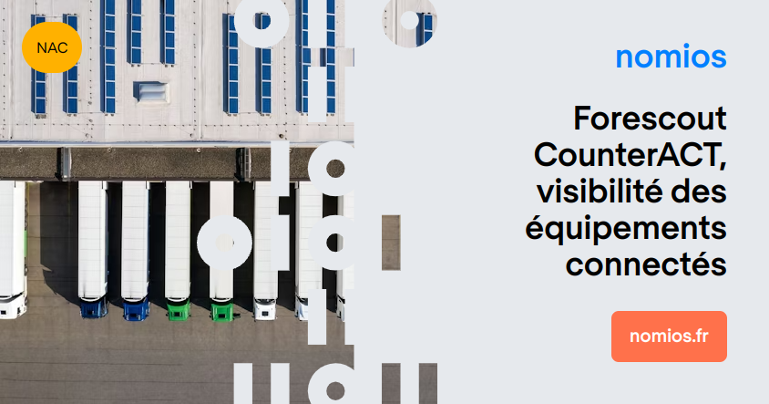 Forescout CounterACT, visibilité des équipements… | Nomios France
