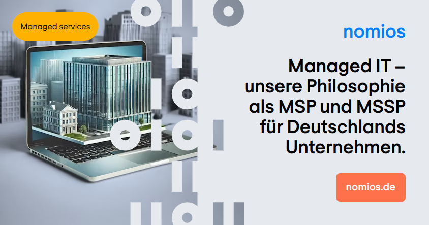 Managed IT – unsere Philosophie als MSP und MSSP… | Nomios Deutschland