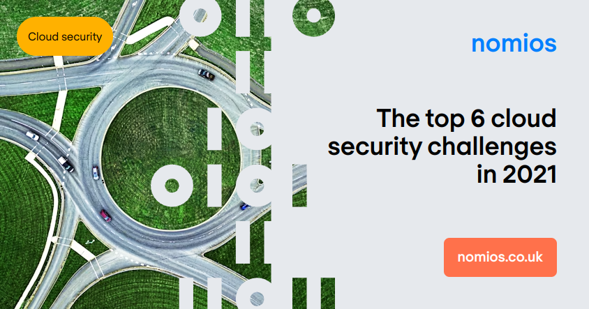 The top 6 cloud security challenges in 2021 | Nomios UK