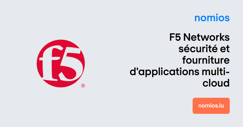 F5 Networks sécurité et fourniture d'applications… | Nomios Luxembourg