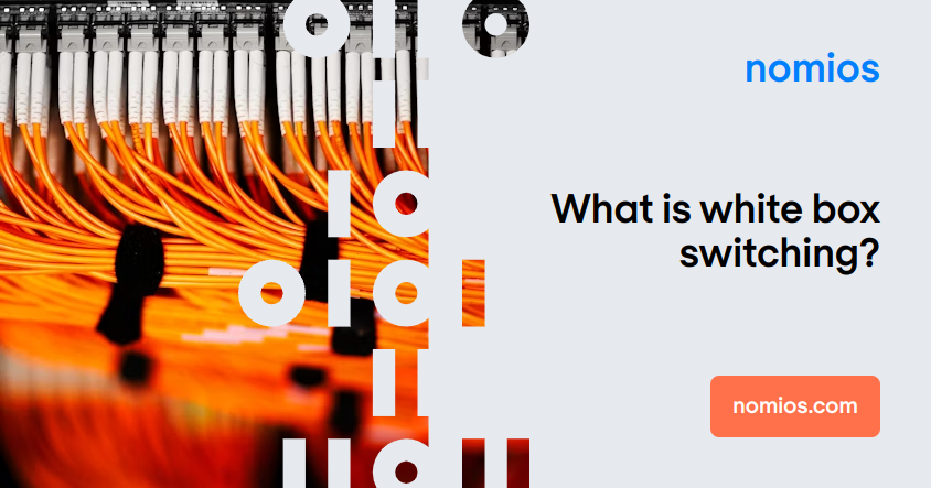 What is white box switching? | Nomios Group
