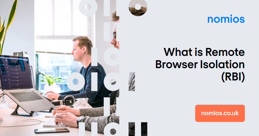 What is Remote Browser Isolation (RBI) | Nomios UK