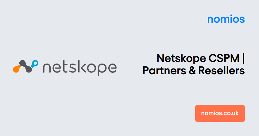 Netskope CSPM | Partners & Resellers | Nomios UK