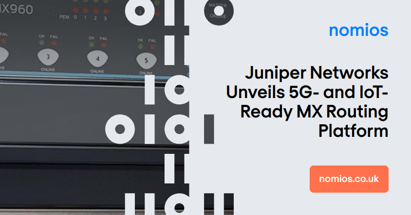 Juniper Networks Unveils 5G- and IoT-Ready MX Routing… | Nomios UK
