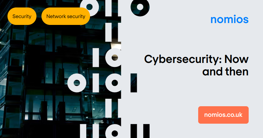 Cybersecurity: Now and then | Nomios UK