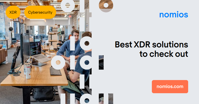 Best XDR solutions to check out | Nomios Group