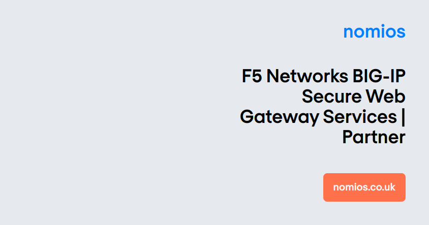 F5 Networks BIG-IP Secure Web Gateway Services | Partner | Nomios UK